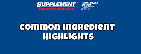 Common Ingredient highlights – Supplement Wholesalers